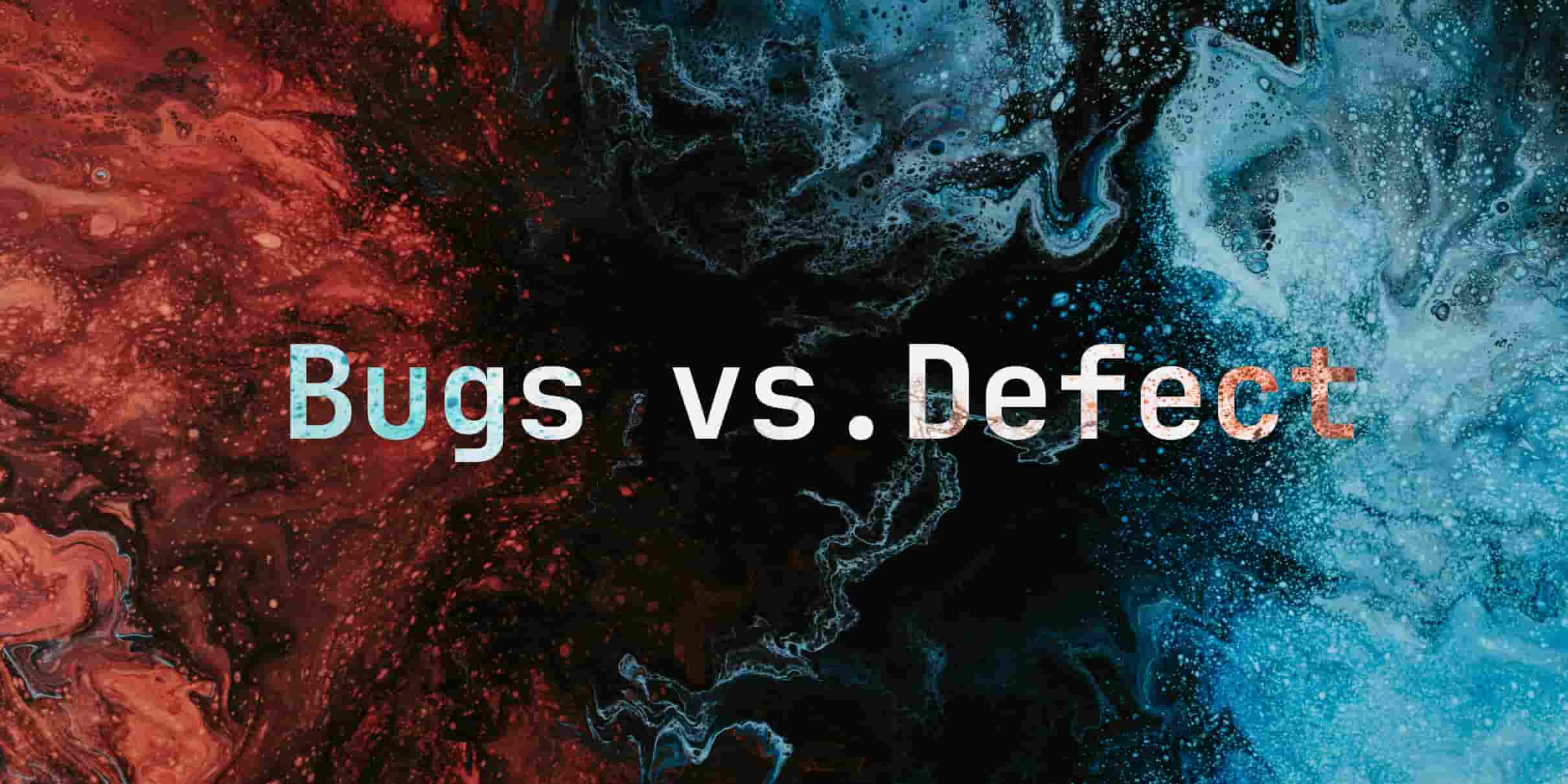 Code Bugs vs Defects: Explore Difference in Software Testing Code Bugs vs Defects: Explore Difference in Software Testing
